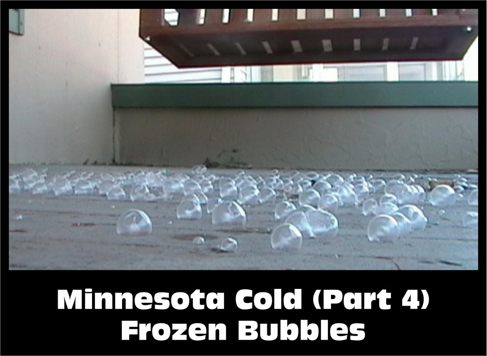 Minnesota Cold (Part 4) Blowing Frozen Bubbles – Minnesota Cold – Cold ...