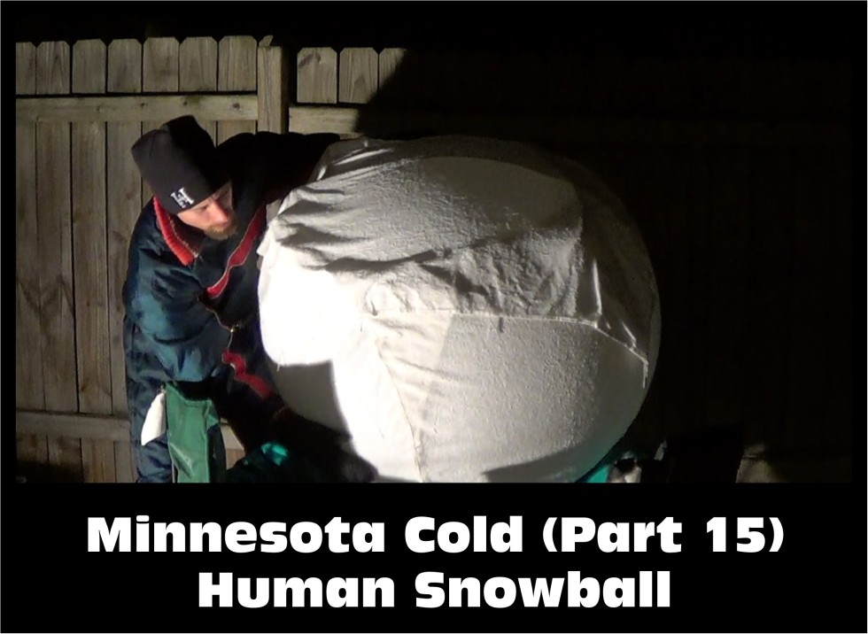 Minnesota Cold (Part 15) Human Snowball – Minnesota Cold – Cold Weather ...
